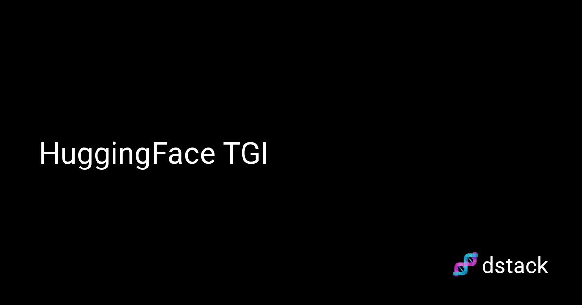 HuggingFace TGI - dstack